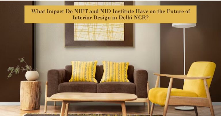 What Impact Do NIFT and NID Institute Have on the Future of Interior ...
